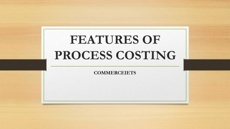 FEATURES OF PROCESS COSTING - BEST 15 POINTS